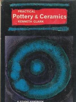Practical Pottery and Ceramics: Clark, Kenneth: Amazon.com: Books