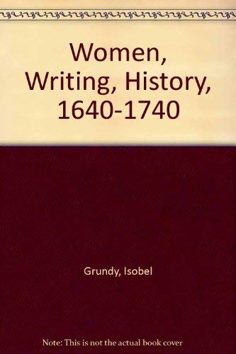Women, Writing, History, 1640-1740: Grundy, Isobel, Wiseman, Susan ...