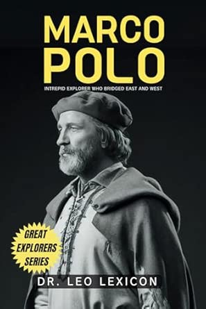 Marco Polo: Intrepid Explorer who Bridged East and West : Lexicon, Dr ...