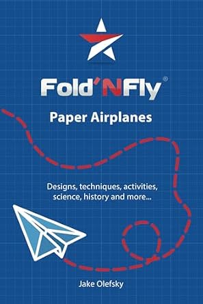 Fold'N Fly Paper Airplanes: Designs, techniques, activities, science ...