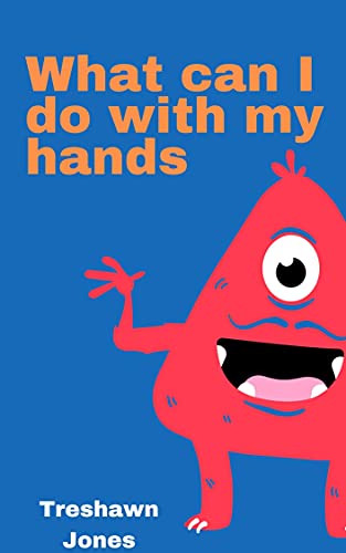 What Can I Do With My Hands?: A simple guide for children to engage in ...