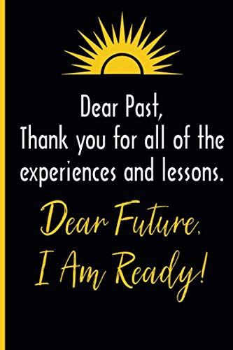 Dear Past, Thank You For All The Experiences Lessons - Dear Future, I ...