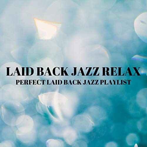 Amazon MusicでLaid Back Jazz RelaxのPerfect Laid Back Jazz Playlistを再生する