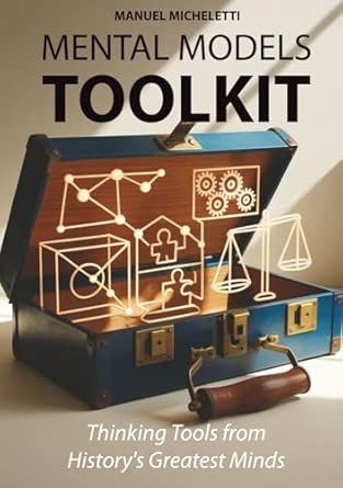 Mental Models Toolkit: Thinking Tools from History's Greatest Minds ...