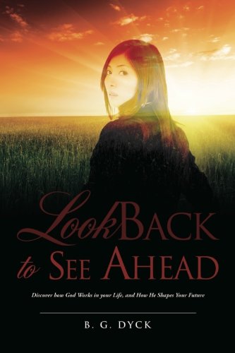 Look Back To See Ahead - Kindle edition by B. G. Dyck. Religion ...