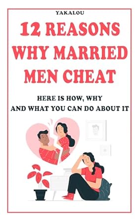 12 Reasons Why Married Men Cheat Here Is How Why And What You Can Do