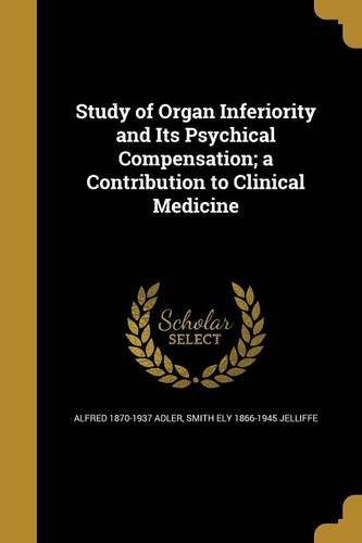 Study of Organ Inferiority and Its Psychical Compensation; a ...
