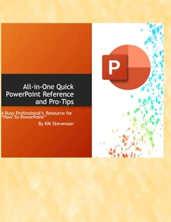 All-in-One Quick PowerPoint Reference and Pro-Tips: A Busy Professional ...