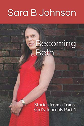 Becoming Beth: Stories from a Trans-Girl’s Journals Part 1: Johnson ...