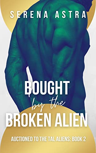 Bought by the Broken Alien: An Alien Romance (Auctioned to the Tal ...