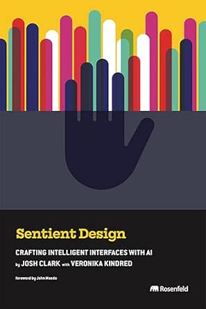 Sentient Design: Crafting Intelligent Interfaces with AI : Clark, Josh ...
