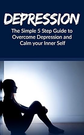 Stop Depression: The Simple 5 Step Guide to Overcome Depression and ...