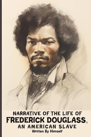Narrative Of The Life Of Frederick Douglass, An American Slave: The ...
