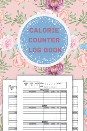 Calorie Counter Log Book: Diet Control Book for Record Calories, Carbs ...