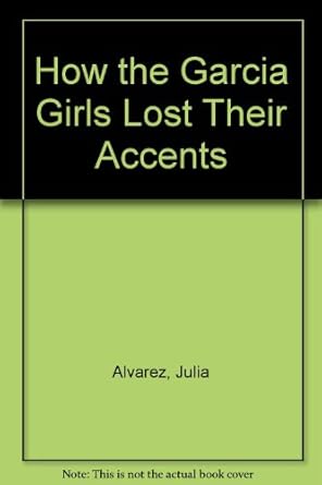 How the Garcia Girls Lost Their Accents: Alvarez, Julia: 9780606252706 ...