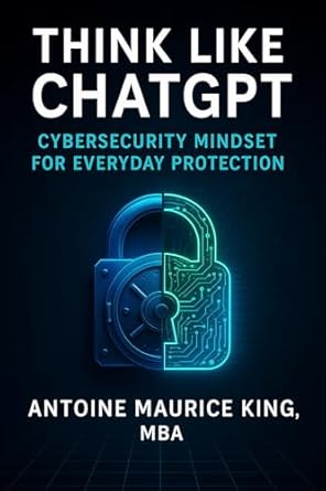 Amazon.com: Think Like ChatGPT: Cybersecurity Mindset for Everyday Protection eBook : King ...