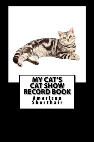 My Cat's Cat Show Record Book: American Shorthair (Cat Fancier): Blake ...