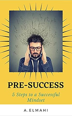 Amazon.com: Pre-Success: 5 Steps to a Successful Mindset eBook : Elmahi, A.: Kindle Store