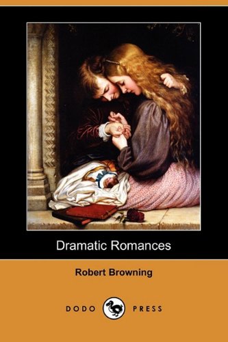 Dramatic Romances: Browning, Robert: 9781409961864: Amazon.com: Books