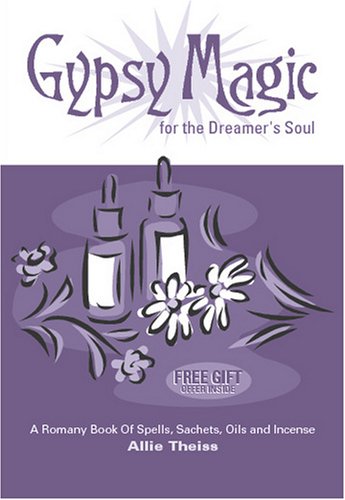 Gypsy Magic For The Dreamer's Soul: A Romany Book Of Spells, Sachets ...
