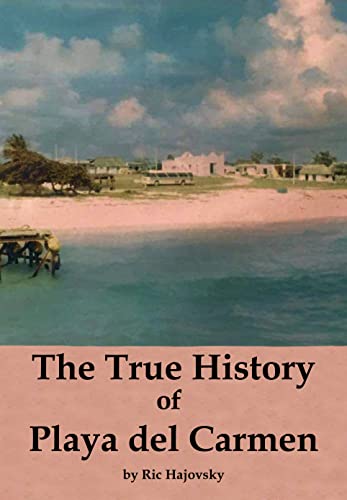Amazon.com: The True History of Playa del Carmen eBook : Hajovsky, Ric ...