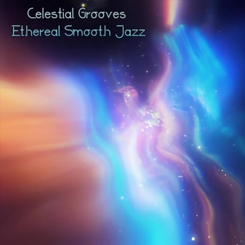 Amazon.com: Celestial Grooves Ethereal Smooth Jazz : VARIOUS ARTISTS ...