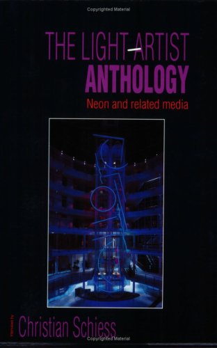 The Light Artist Anthology: Neon and Related Media: Schiess, Christian ...
