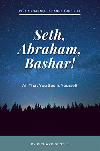 Seth, Abraham, Bashar!: All that you see is yourself - Kindle edition by Gentle, Richard. Self ...