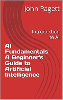 AI Fundamentals A Beginner's Guide to Artificial Intelligence: Introduction to AI (English ...