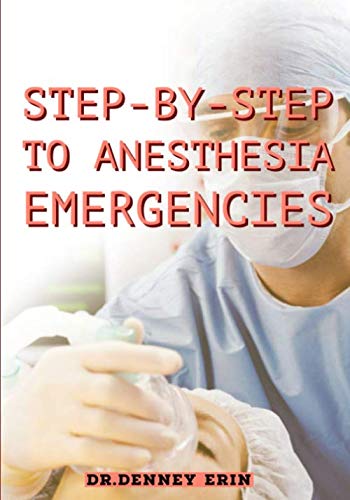 STEP-BY-STEP TO ANESTHESIA EMERGENCIES: Assessment and Treatment ...