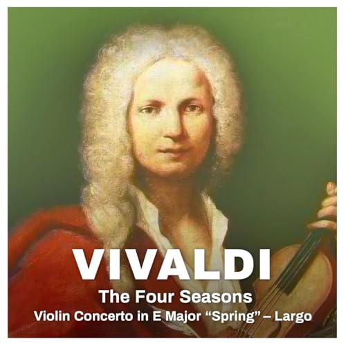 Play Vivaldi: The Four Seasons - Violin Concerto in E Major "Spring", Largo (Excerpt) by Antonio ...