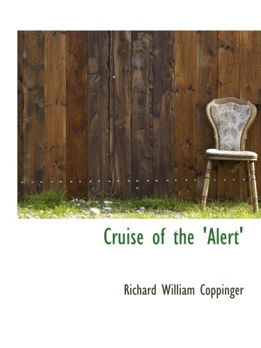 Amazon.com: Cruise of the 'Alert': 9780559388583: Coppinger, Richard ...