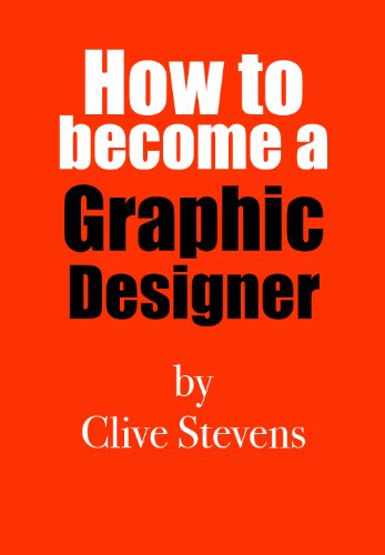 How to become a Graphic Designer - Kindle edition by Stevens, Clive ...
