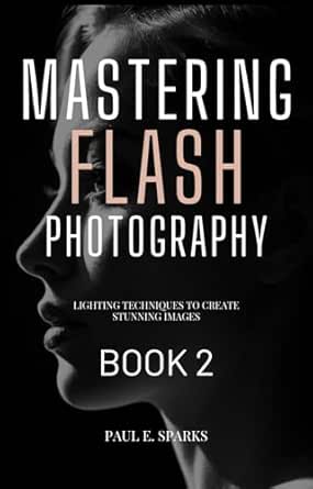 Mastering Flash Photography Book 2: Lighting Techniques to Create ...