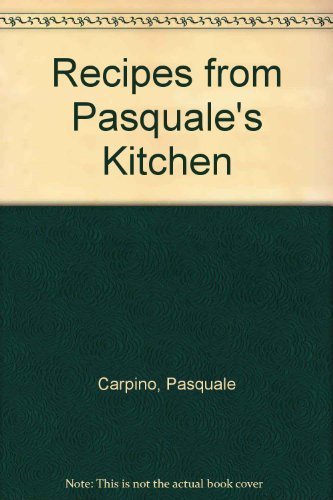 Recipes from Pasquale's Kitchen: Carpino, Pasquale, Drynan, Judith ...