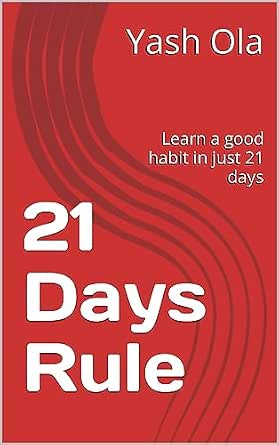 21 Days Rule: Learn a good habit in just 21 days eBook : Ola, Yash ...
