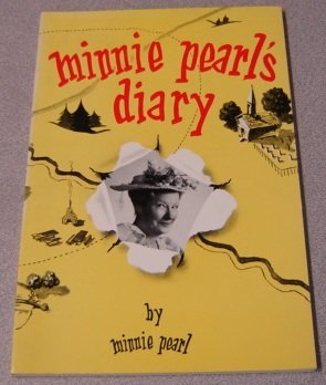 Minnie Pearl's Diary: Minnie Pearl (Ophelia Colley Cannon), Illustrated ...