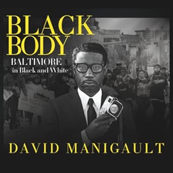 Black Body, Baltimore in Black and White: Manigault, David ...