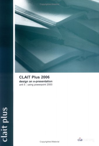 CLAIT Plus 2006 Unit 5 Design an E-presentation Using PowerPoint 2000 ...