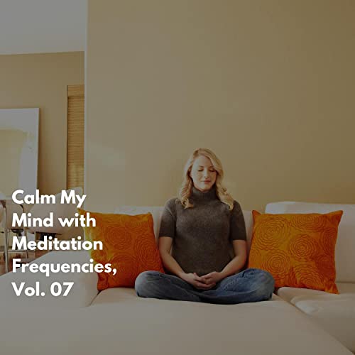 Play Calm My Mind with Meditation Frequencies, Vol. 07 by VARIOUS ...