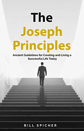 The Joseph Principles: Ancient Guidelines for Creating and Living a ...