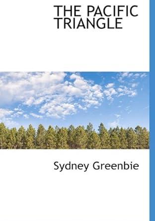 THE PACIFIC TRIANGLE: Greenbie, Sydney: 9781117233178: Amazon.com: Books