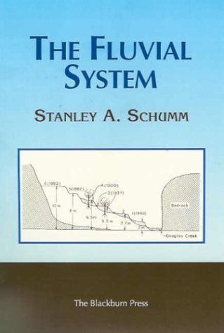 The Fluvial System by Stanley A. Schumm (2003-06-01): Stanley A. Schumm ...