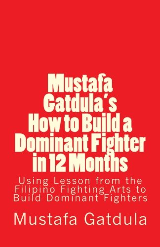 Buy Mustafa Gatdula's How to Build a Dominant Fighter in 12 Months ...