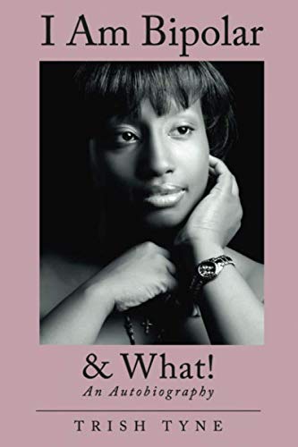 I Am Bipolar & What!: An Autobiography: Tyne, Trish: 9780578229737 ...