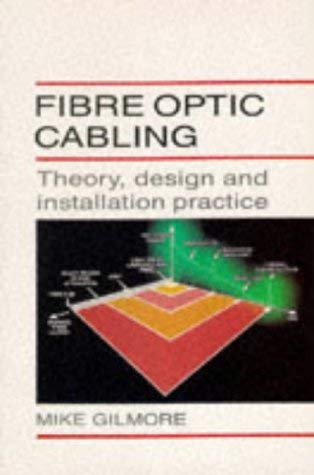 Fibre Optic Cabling: Theory, Design and Installation Practice: Gilmore ...