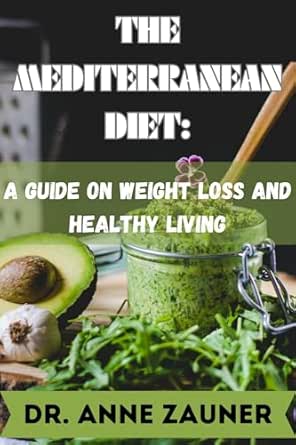 THE MEDITERRANEAN DIET: A Guide On Weight Loss And Healthy Living ...