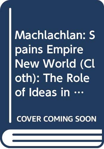 Spain's Empire New World: The Role of Ideas in Institutional and Social ...