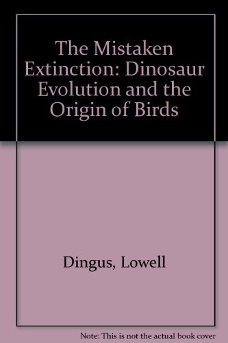 The Mistaken Extinction: Dinosaur Evolution and the Origin of Birds ...