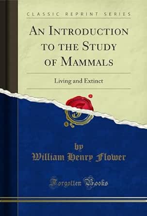 An Introduction to the Study of Mammals: Living and Extinct (Classic ...